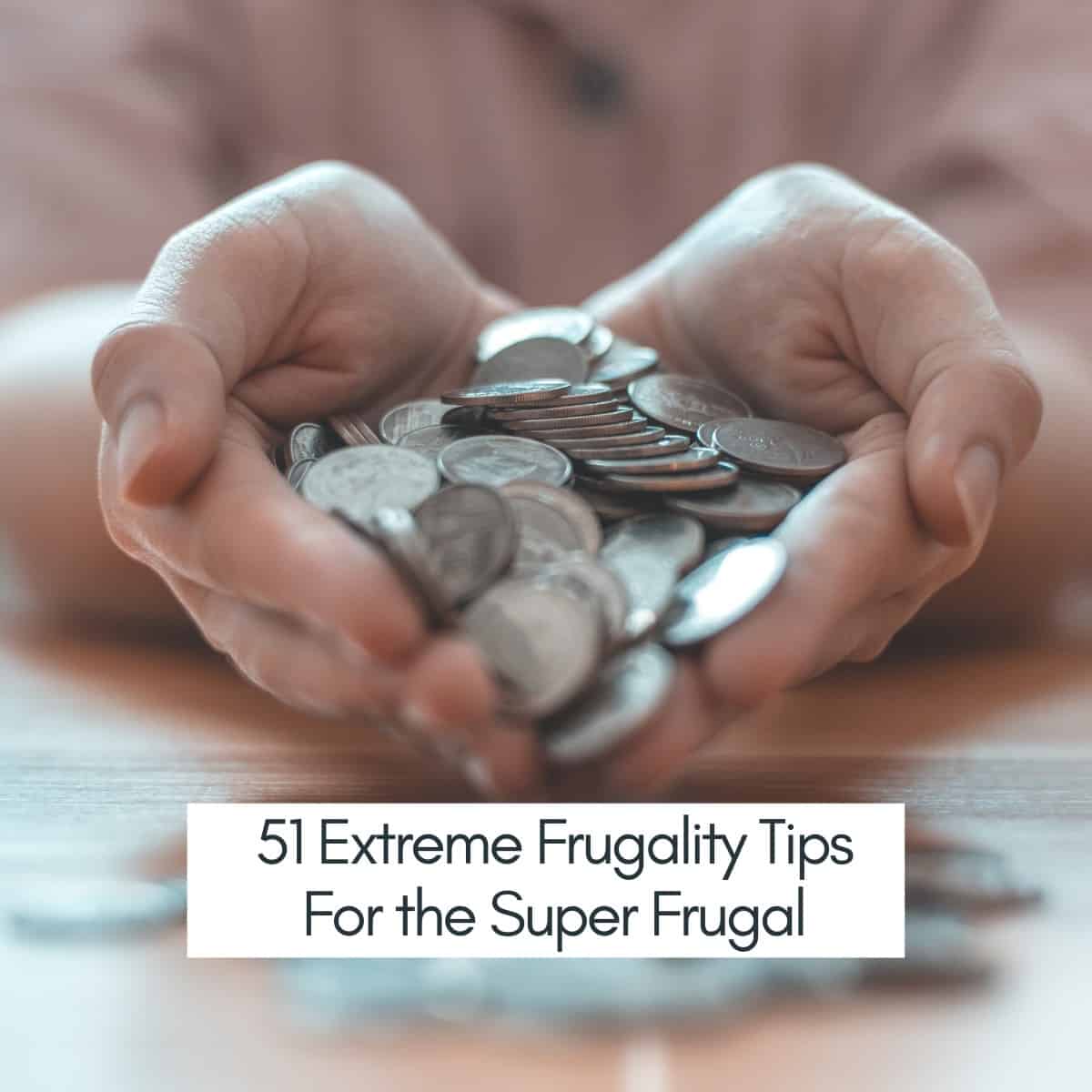 51 Extreme Frugality Tips for the Seriously Frugal - This Mama Blogs