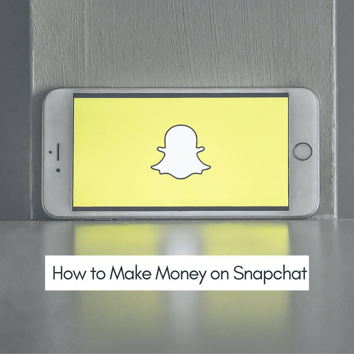 How To Make Money On Snapchat in 2024 (10 Tried Ways!) - This Mama Blogs