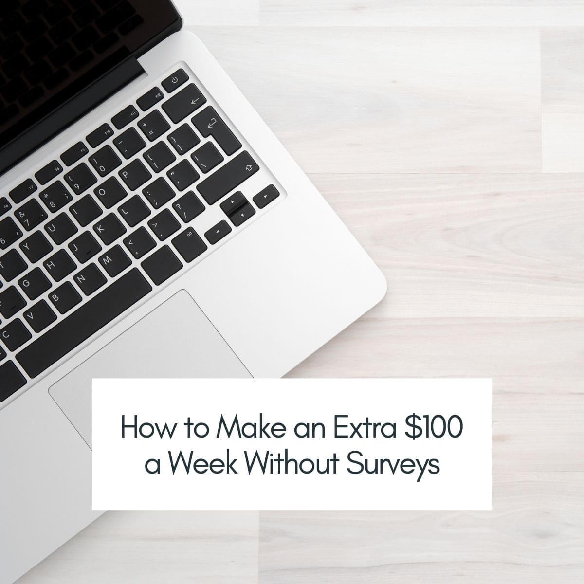 How To Make an Extra $100 A Week Without Surveys: 20 Ways That Work ...